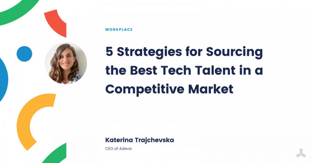 5 Strategies for Sourcing the Best Tech Talent in a Competitive Market