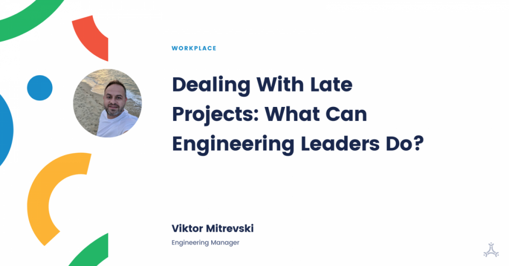 Dealing With Late Projects: What Can Engineering Leaders Do?