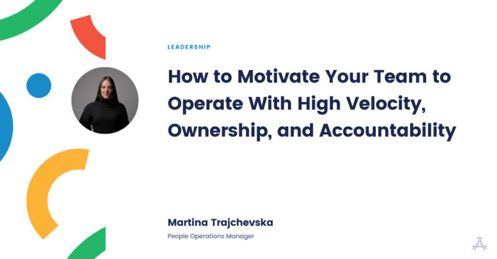 Motivating Your Team for Speed, Ownership, and Accountability