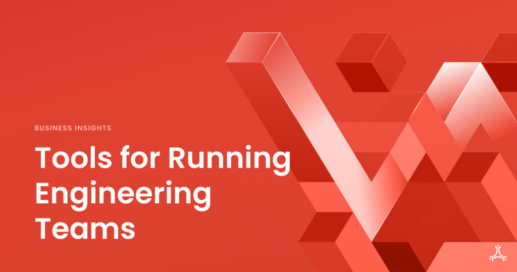 Tools for Running Engineering Teams: An Ultimate Guide