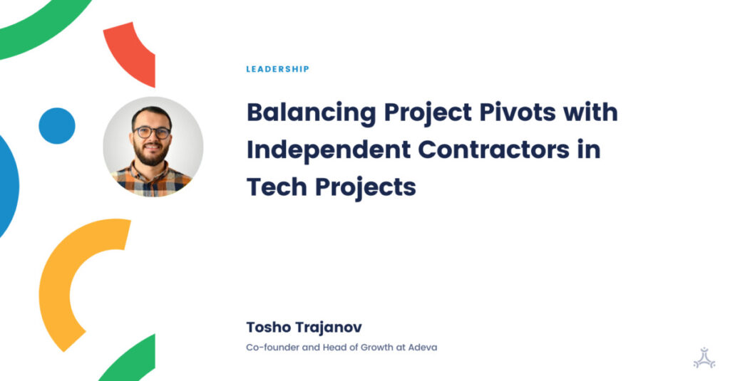 Balancing Project Pivots with Independent Contractors in Tech